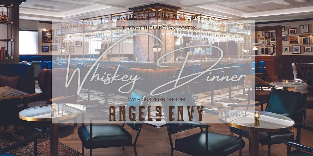 Whiskey Dinner with Angels Envy | The Fed at The Langham, Boston ...