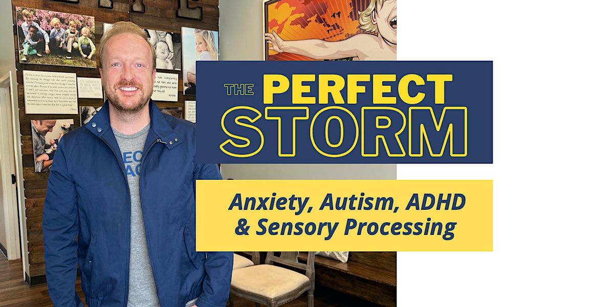 The Perfect Storm: Anxiety, Autism, ADHD, & Sensory Processing at ...