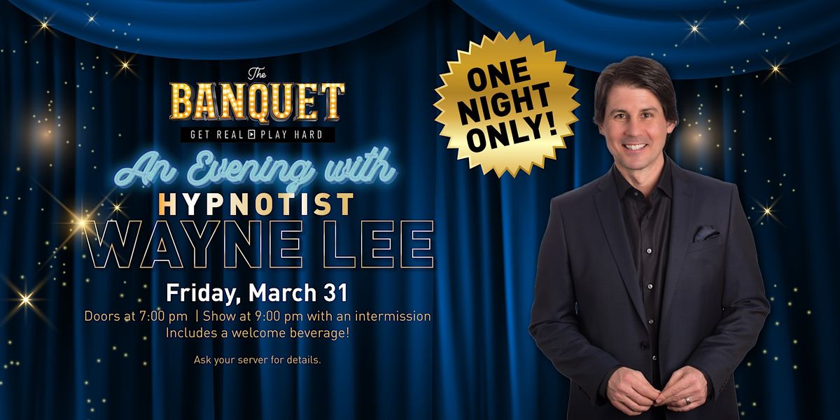 An Evening with Hypnotist Wayne Lee | The Banquet, Edmonton, AB | March ...