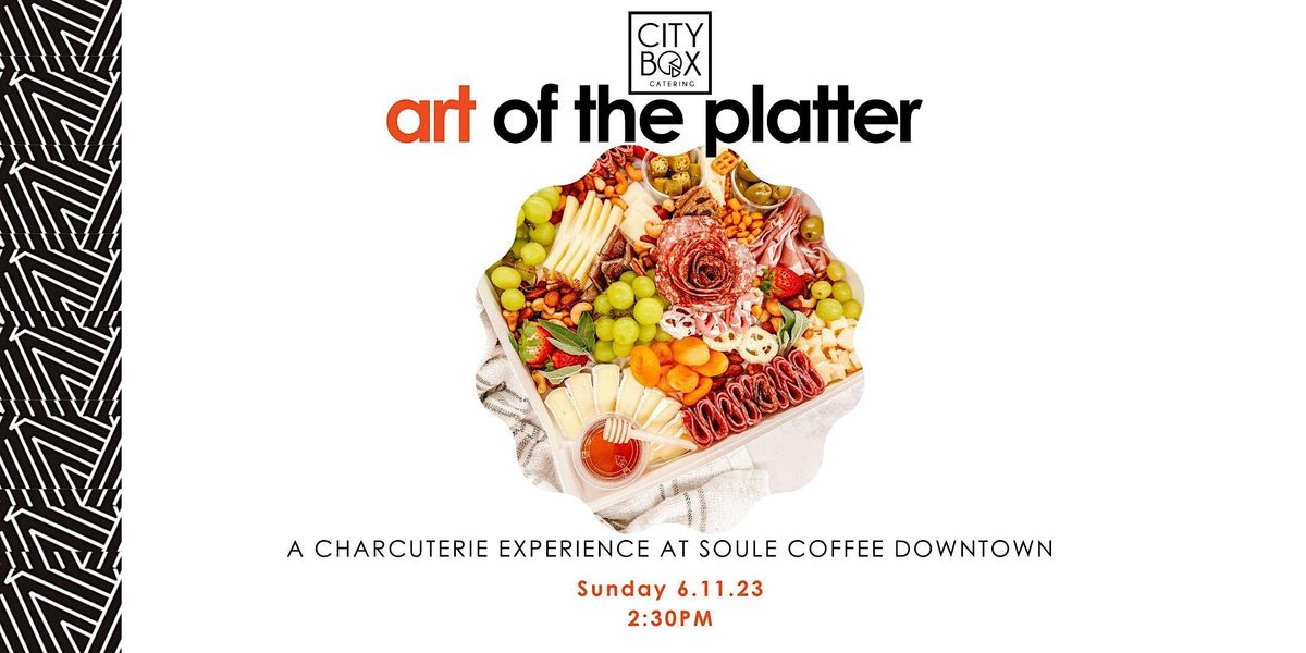 art of the platter: A Charcuterie Experience at Soule Downtown at 418 E ...