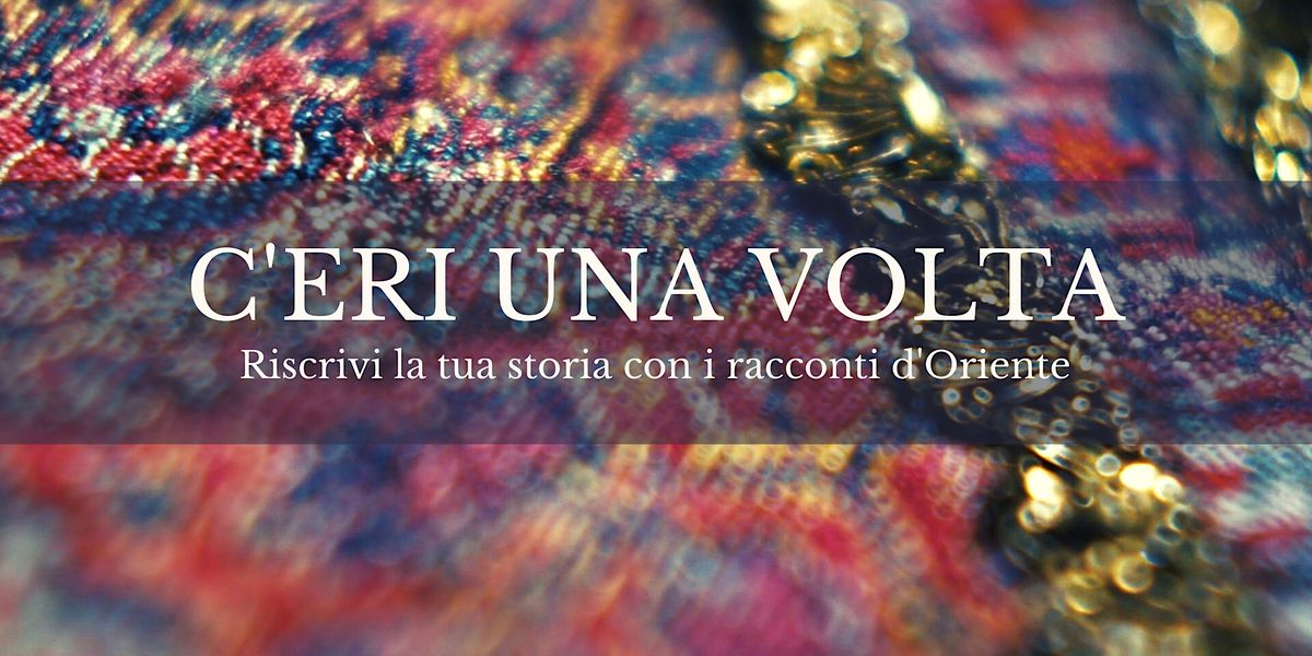 CERI UNA VOLTA - Riscrivi la tua storia con i racconti dOriente at Deha ...