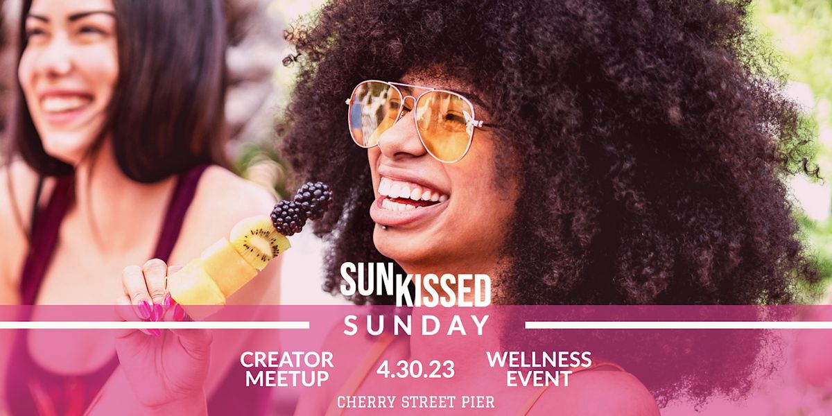 SunKissed Sunday - Creator Meet Up and Wellness Event | Cherry Street ...