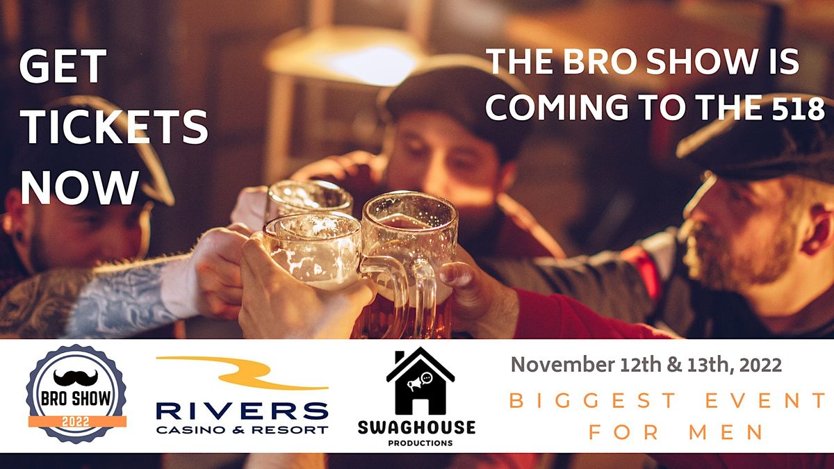 The Bro Show - 2 Day Epic event for ALL THINGS MAN at Rivers Casino ...