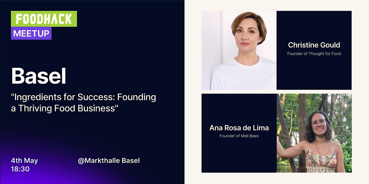 FoodHack Basel: Founding done right (or wrong) at Markthalle Basel on 4th May, 2023