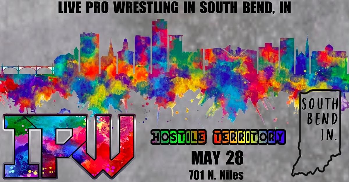 IPW Presents - HOSTILE TERRITORY - Live Pro Wrestling in South Bend, IN ...