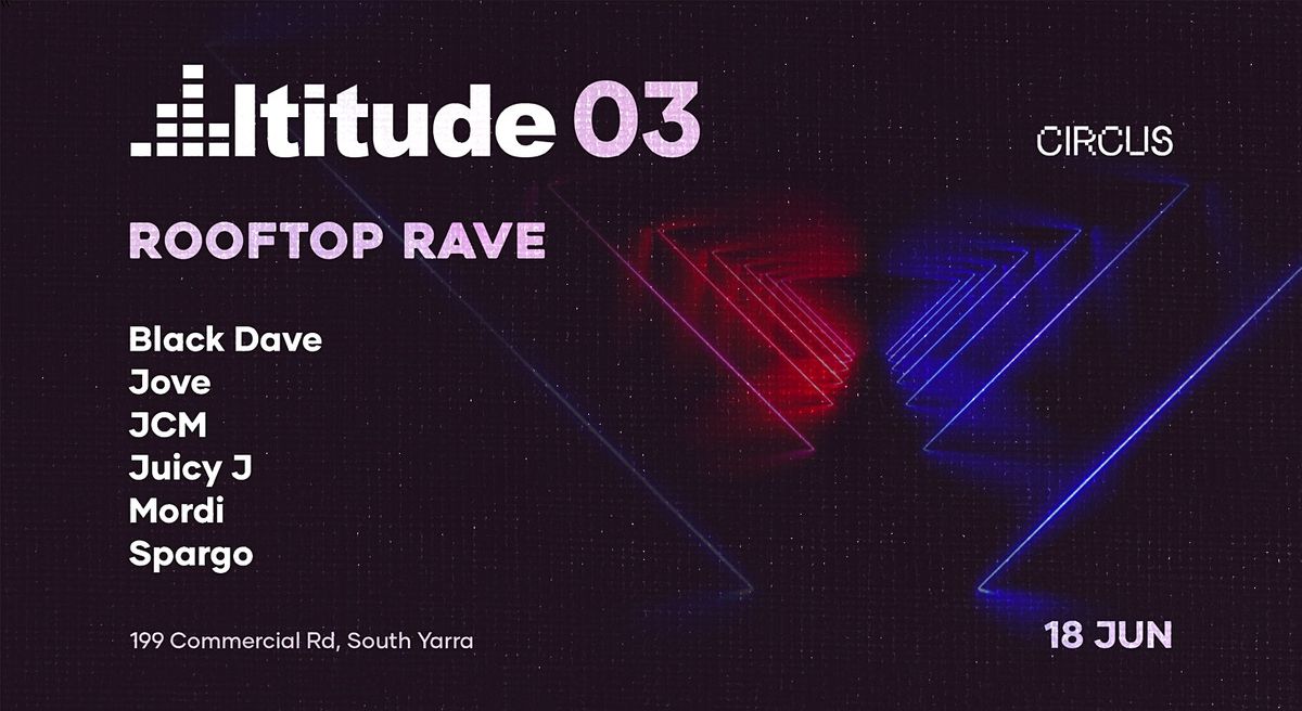 Altitude 03 - Circus Rooftop Rave | Circus Bar, South Yarra, VI | June ...