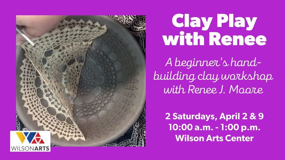 Clay Play with Renee J Moore at Wilson Arts on 16th April, 2022