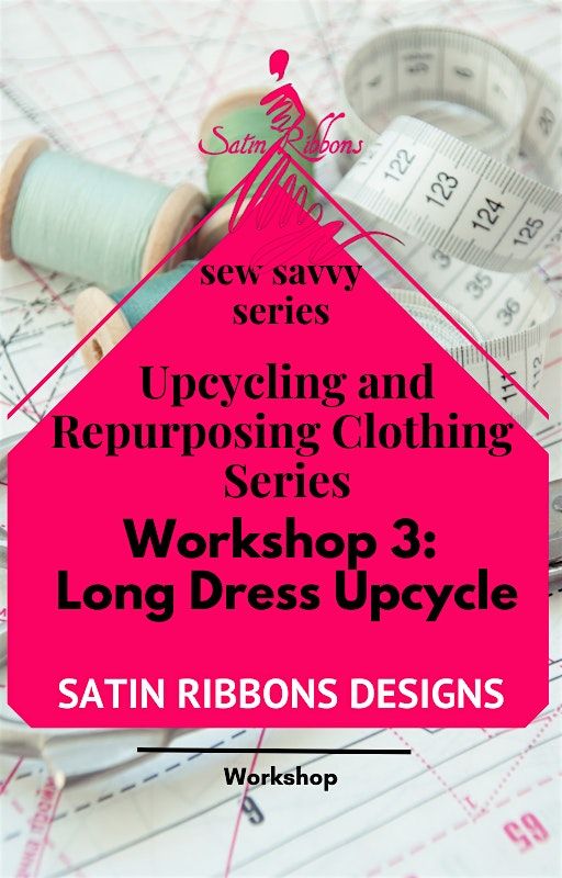 Upcycling and Repurposing Clothing Series-Workshop 3: Long Dress Upcycle | 9367 Two Notch Rd ...