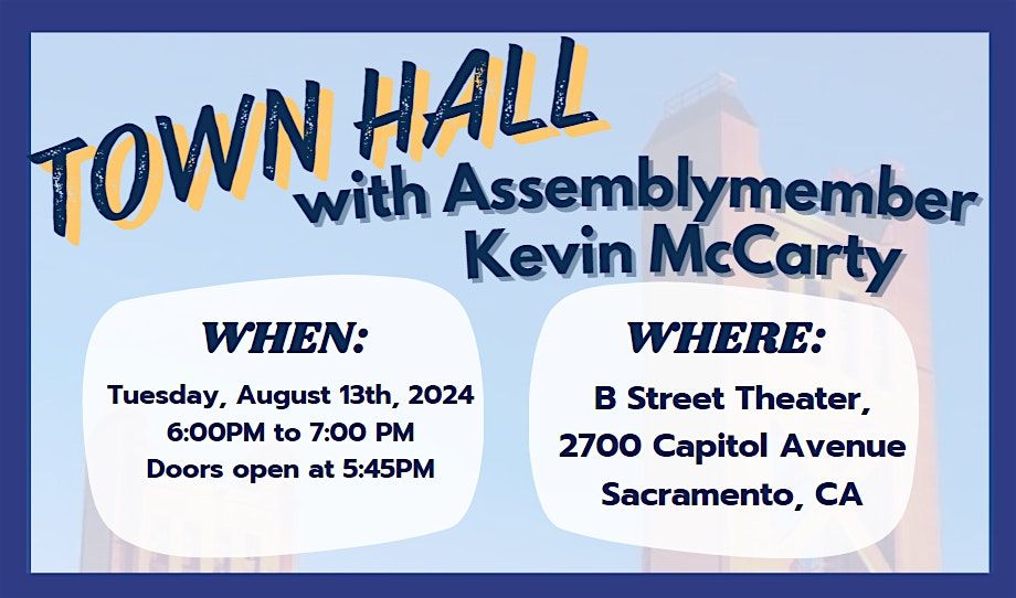 Town Hall with Assemblymember Kevin McCarty at 2700 Capitol Ave ...