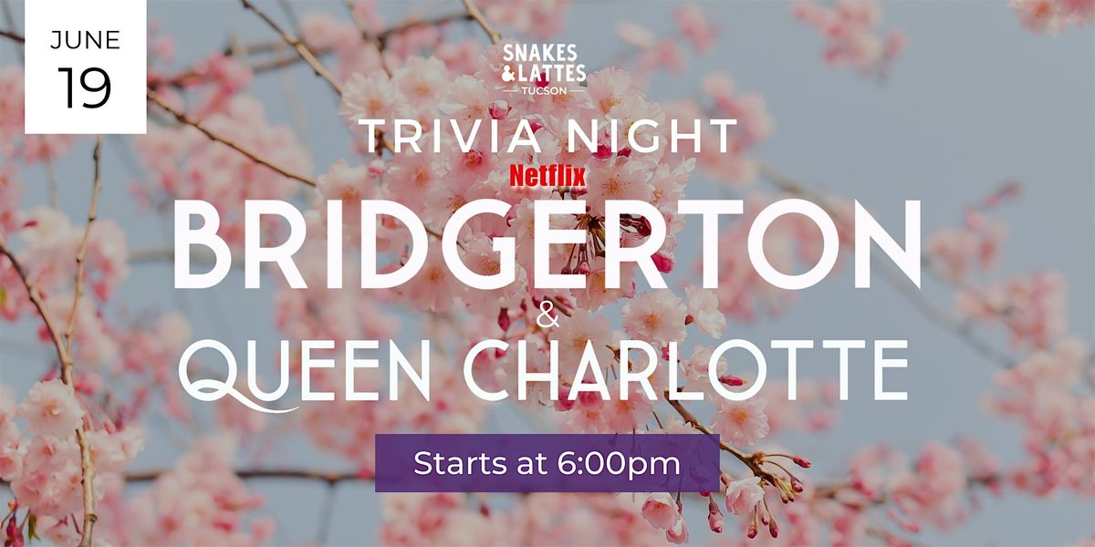 Bridgerton and Queen Charlotte Trivia Night - Snakes & Lattes Tucson ...