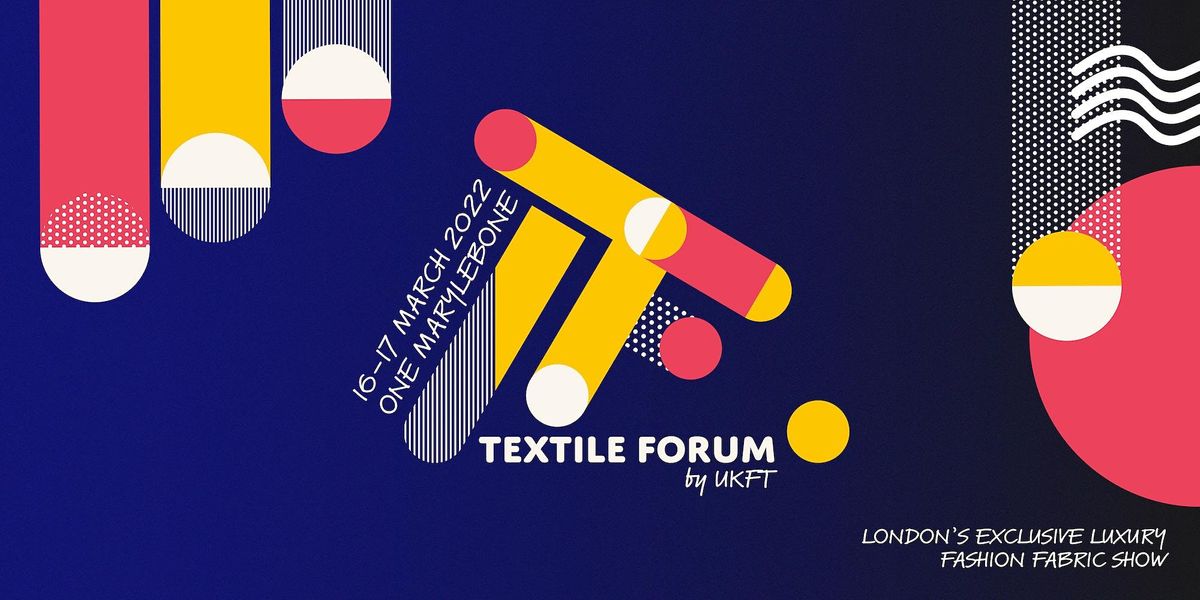 Textile Forum: 16-17 March 2022 | ONE MARYLEBONE, London, EN | March 16 ...