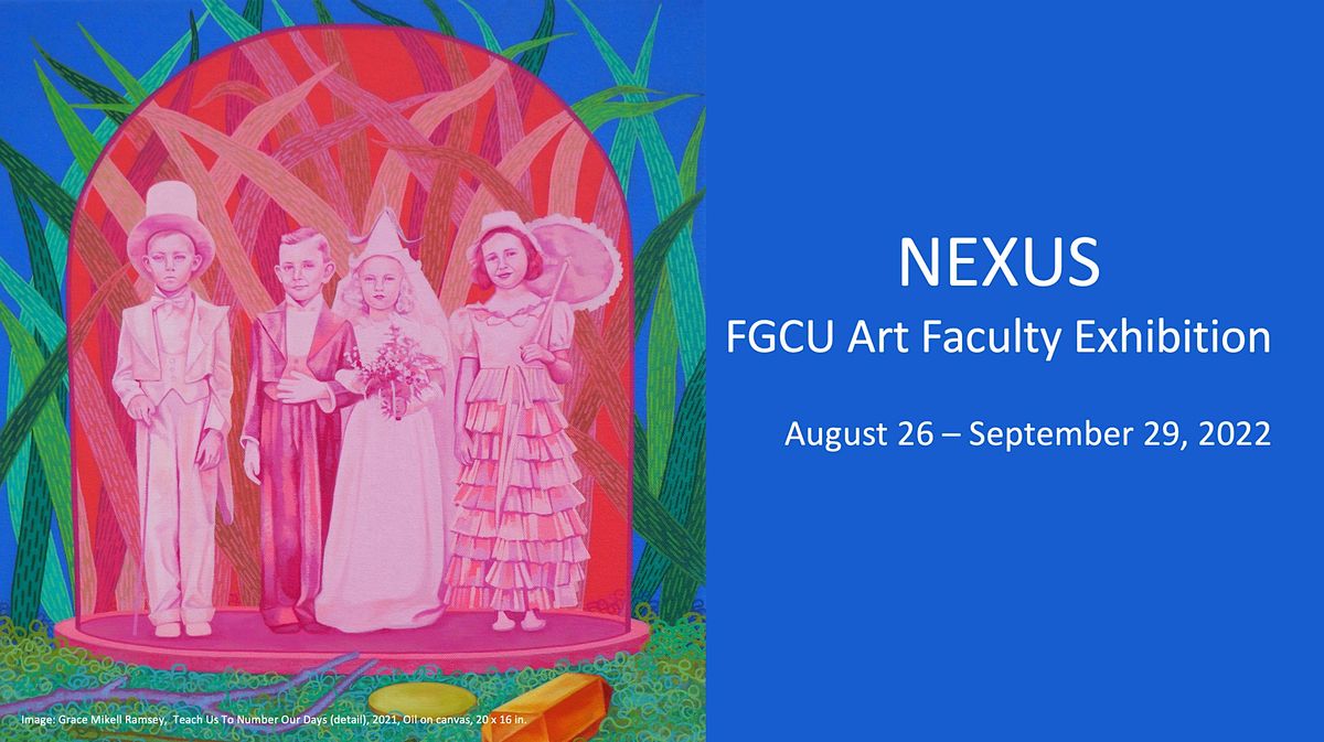 Nexus: FGCU Art Faculty EXHIBITION at Wasmer Art Gallery | Arts Complex ...