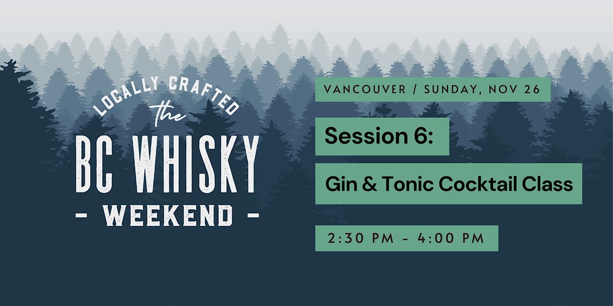 Gin & Tonic Cocktail Class II [Craft BC Whisky Weekend] at 1633 ...