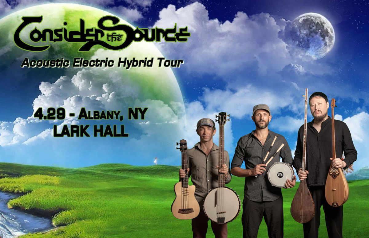 Consider the Source - Acoustic Electric Hybrid Tour | Lark Hall, Albany ...