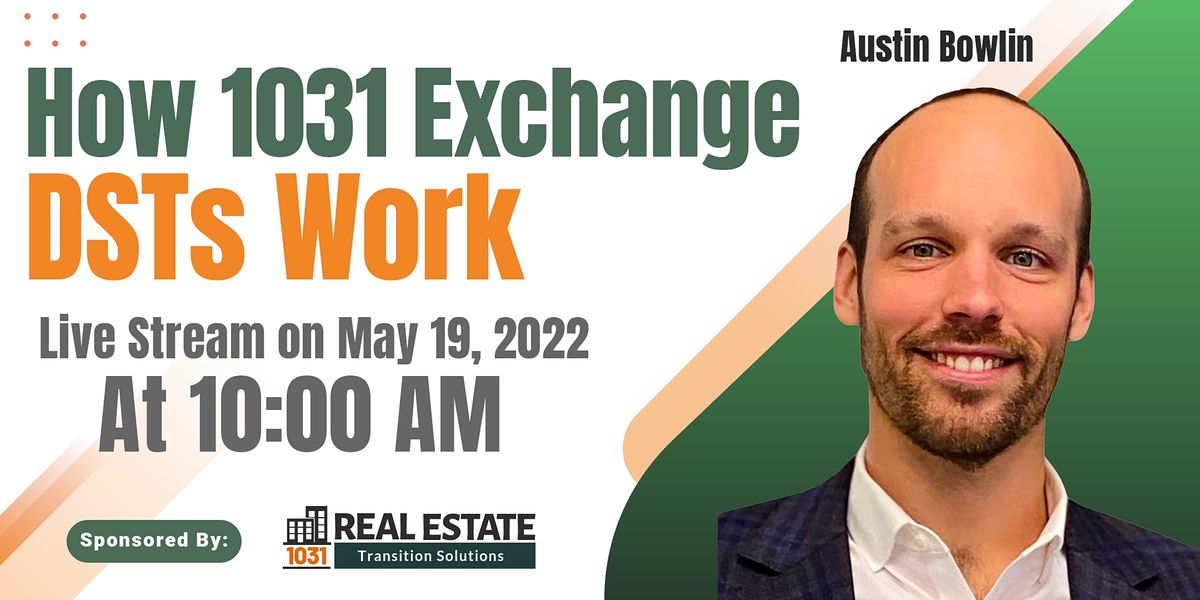 How 1031 Exchange DSTs Work | Online | May 19, 2022