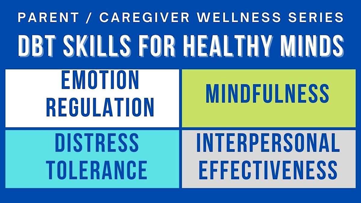 Parent/Caregiver Wellness Series - DBT Skills for Healthy Minds (Mar ...