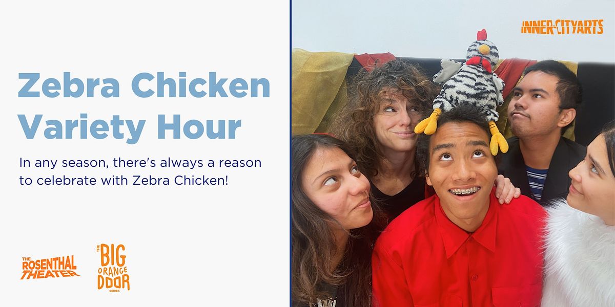 THE BIG ORANGE DOOR: Zebra Chicken Variety Hour | Inner-City Arts, Los ...