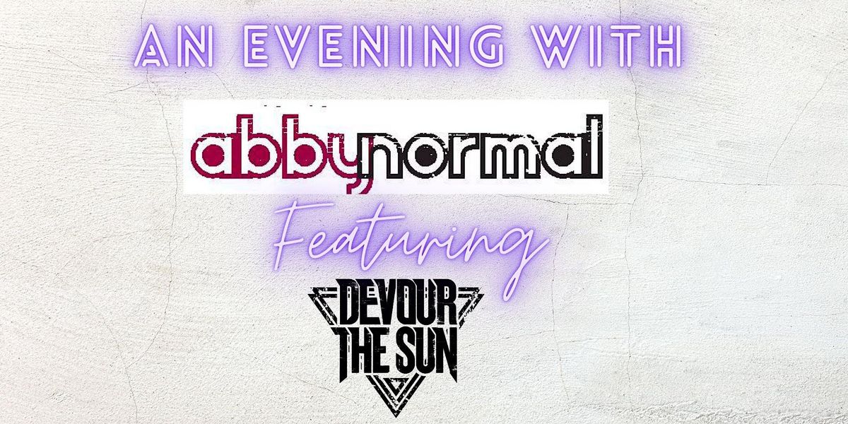 An Evening With Abbynormal featuring Devour the Sun at Northpoint Arena ...