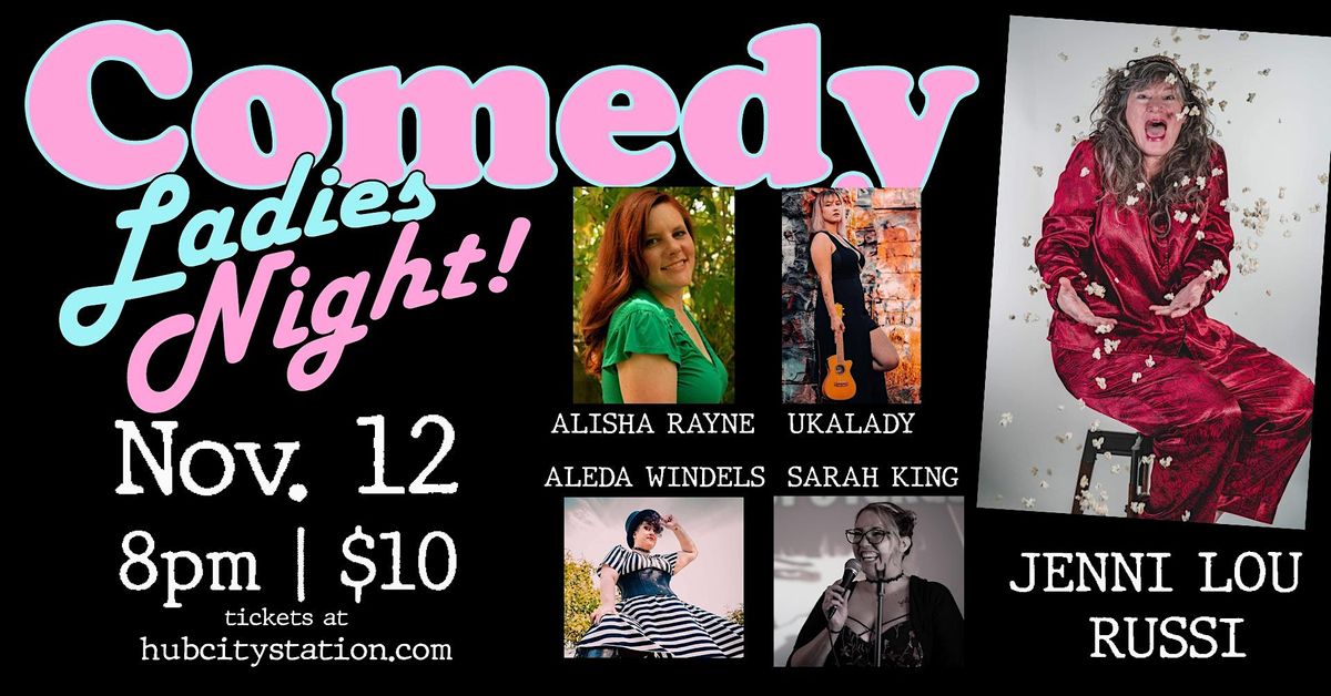 Ladies Comedy Night @ Hub City Station! Five Female Comics, One Great ...