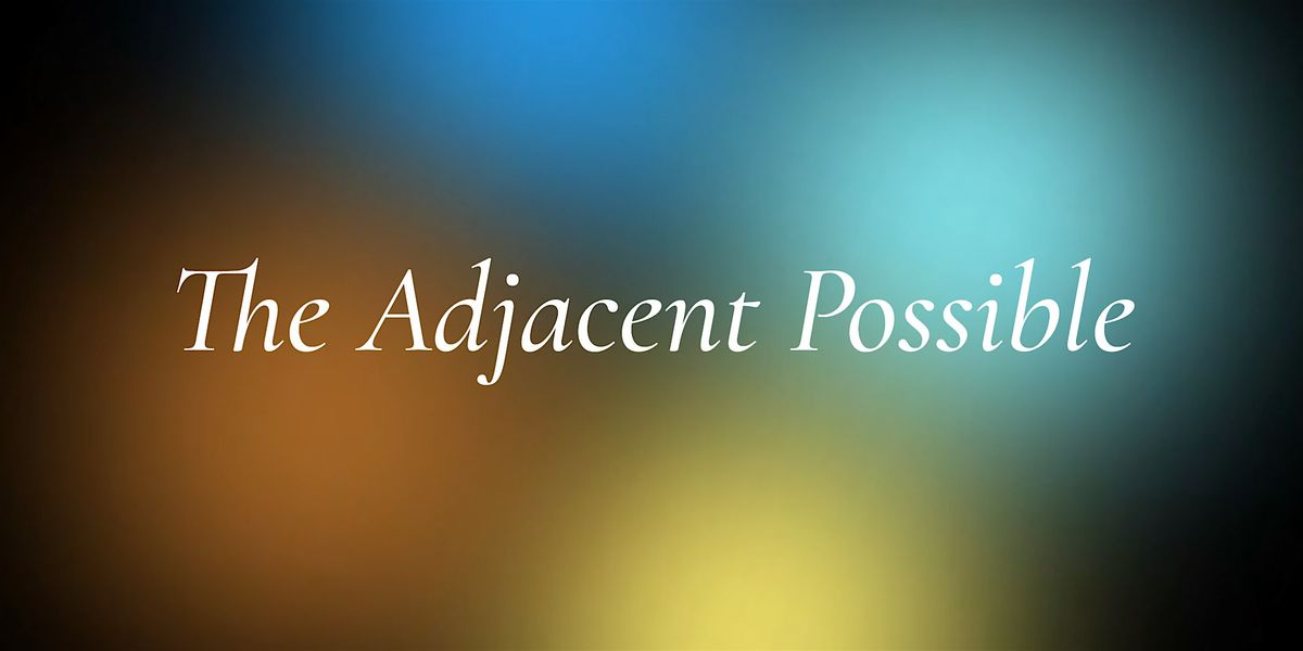 The Adjacent Possible - February 14, 2023 at Online on 14th February, 2024