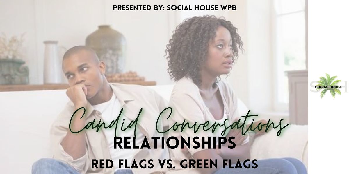 Candid Conversations: Relationships - Red Flags v.s Green Flags | 401 N Rosemary Ave, West Palm ...