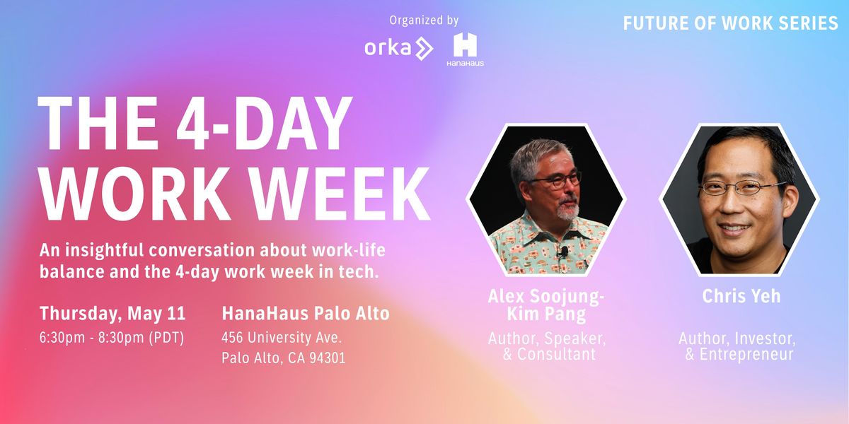 The 4-Day Work Week | Fireside Chat with Alex Soojung-Kim Pang & Chris Yeh | HanaHaus Palo Alto ...