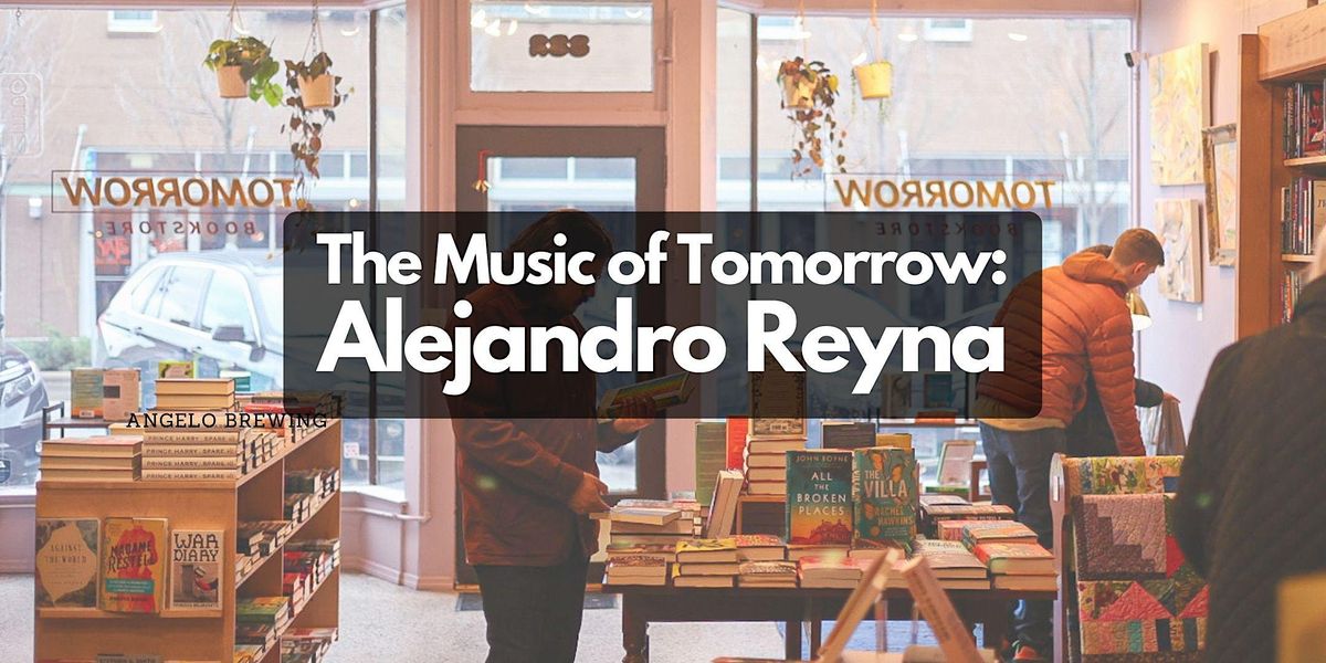 The Music of Tomorrow: Alejandro Reyna & Company | Tomorrow Bookstore ...