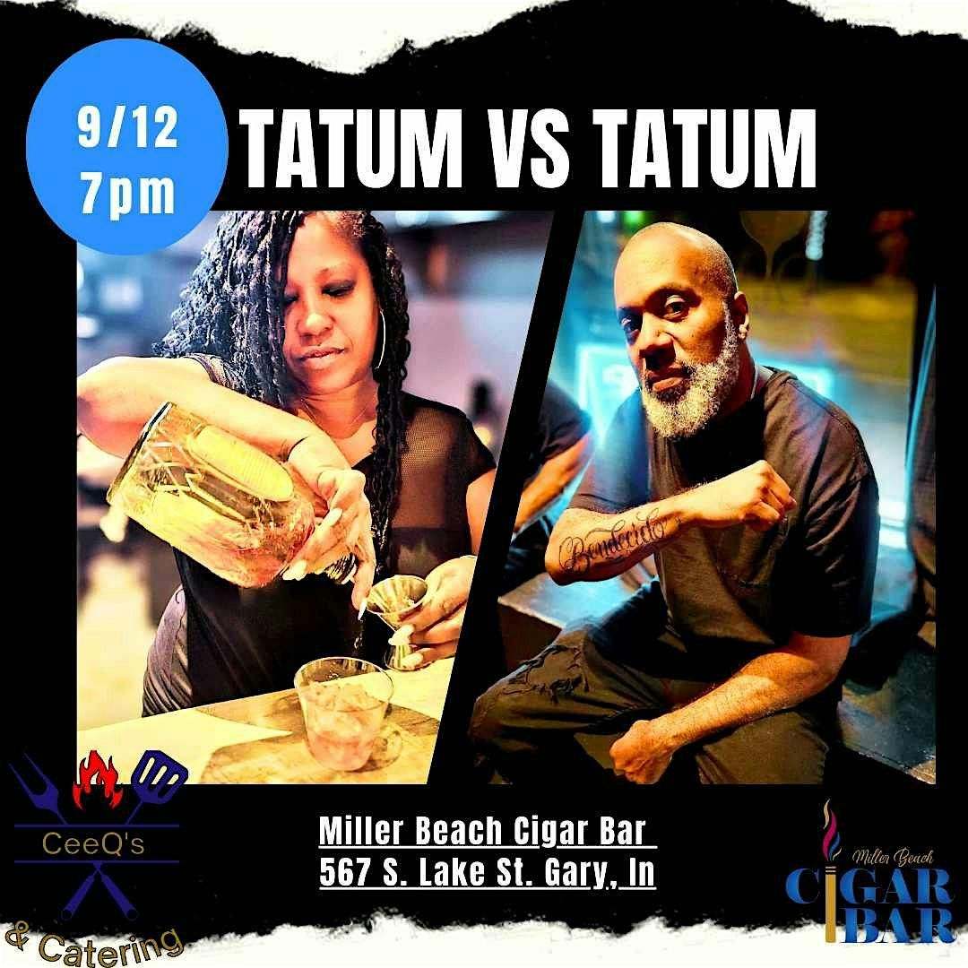 Miller Beach Cigar Bar Presents: Tatum vs Tatum at Miller Beach Cigar ...