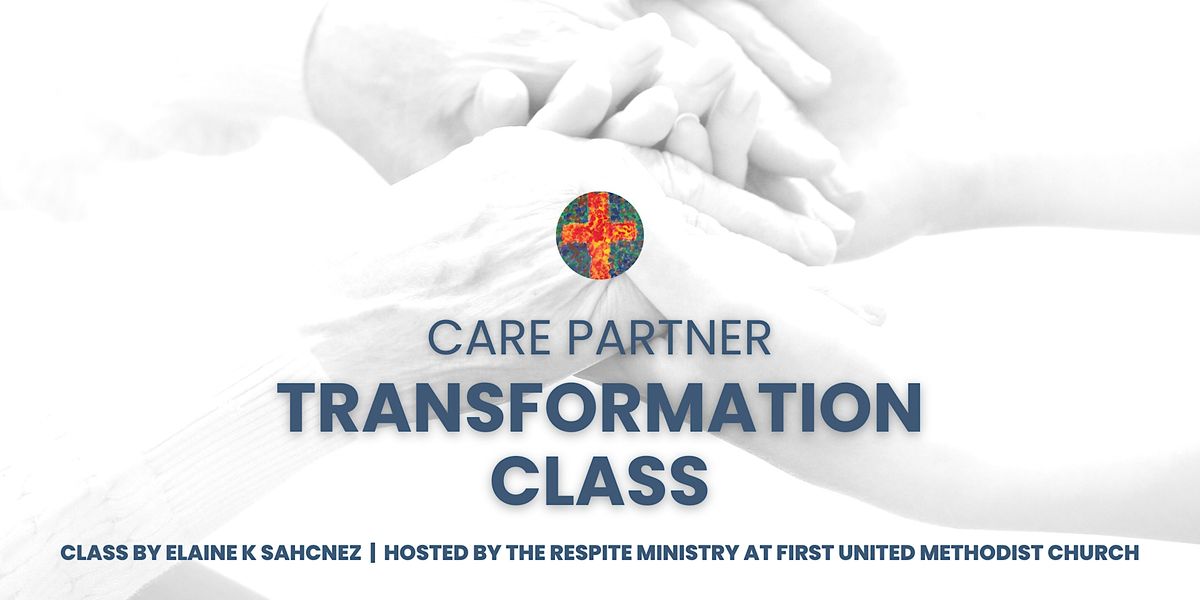 Care Partner Transformation Class | First United Methodist Church ...