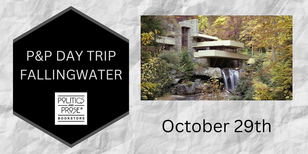 P&P Day Trip Fallingwater at Politics and Prose Bookstore, Washington ...