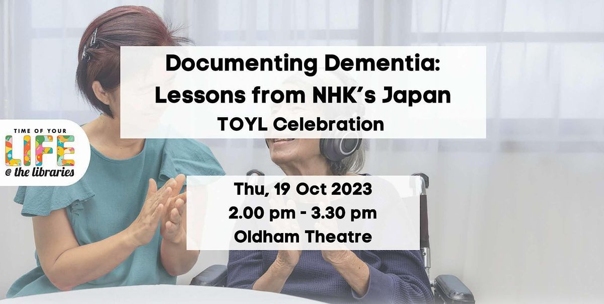 Documenting Dementia: Lessons from NHK’s Japan | TOYL Celebration | Oldham Theatre, National ...