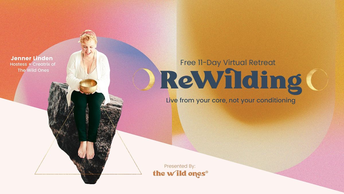 ReWilding a Free Virtual Retreat →11 days → Featuring over 25 Experts ...