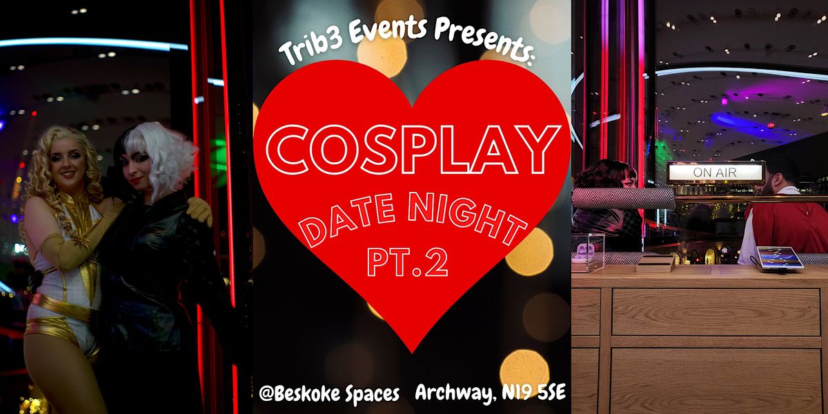 Trib3 Events Presents: Cosplay Speed-Date Night PT.2 at Bespoke Spaces ...