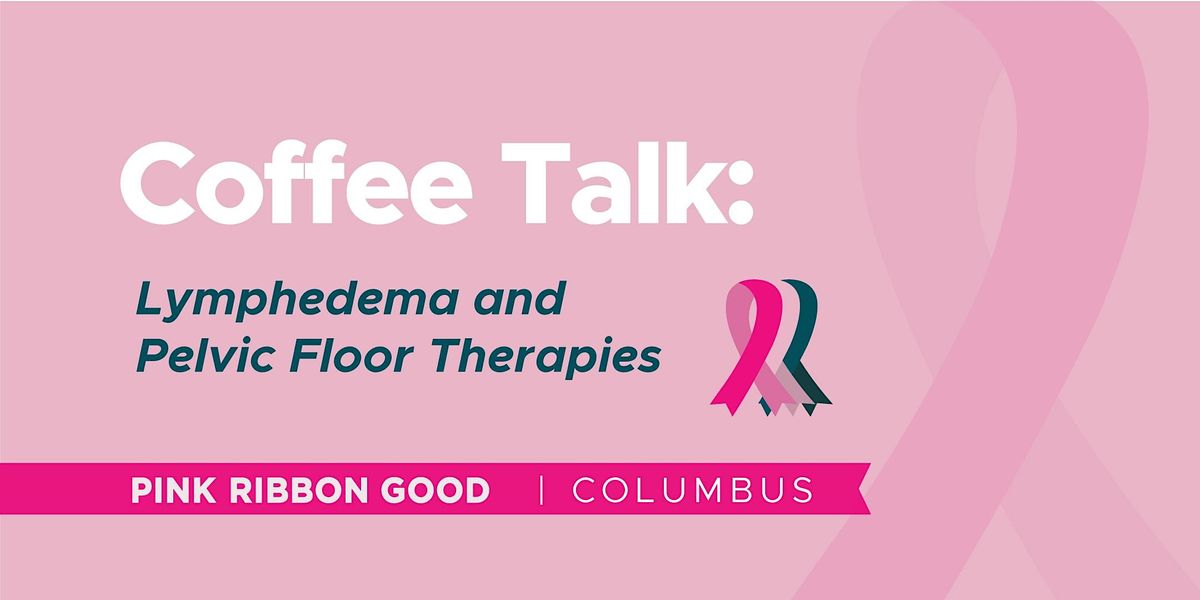 Central Ohio April 2023 Coffee Talk | Lymphedema and Pelvic Floor ...