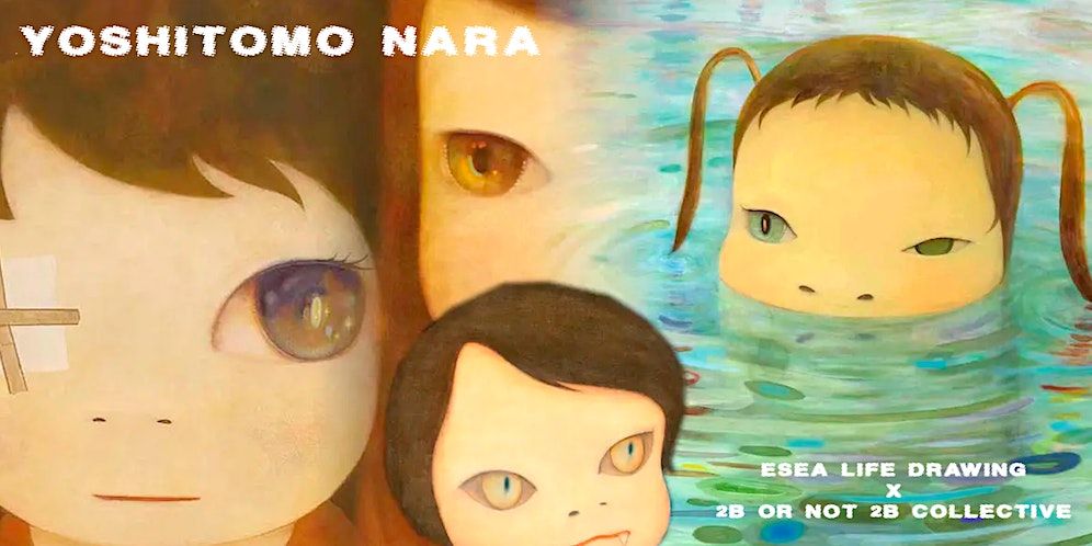 ESEA Life Drawing x 2B Or Not 2B Collective Life (Yoshitomo Nara Theme ...