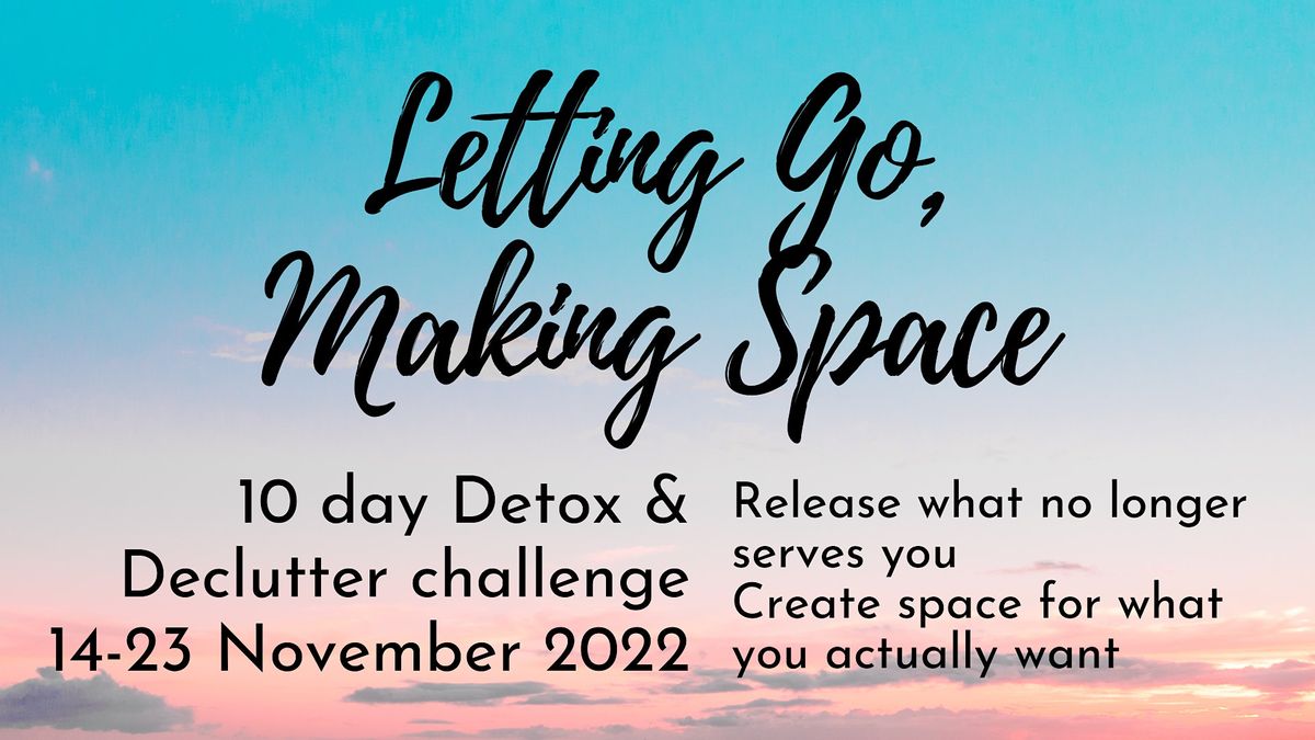 Letting Go, Making Space - 10 day detox and declutter challenge ...
