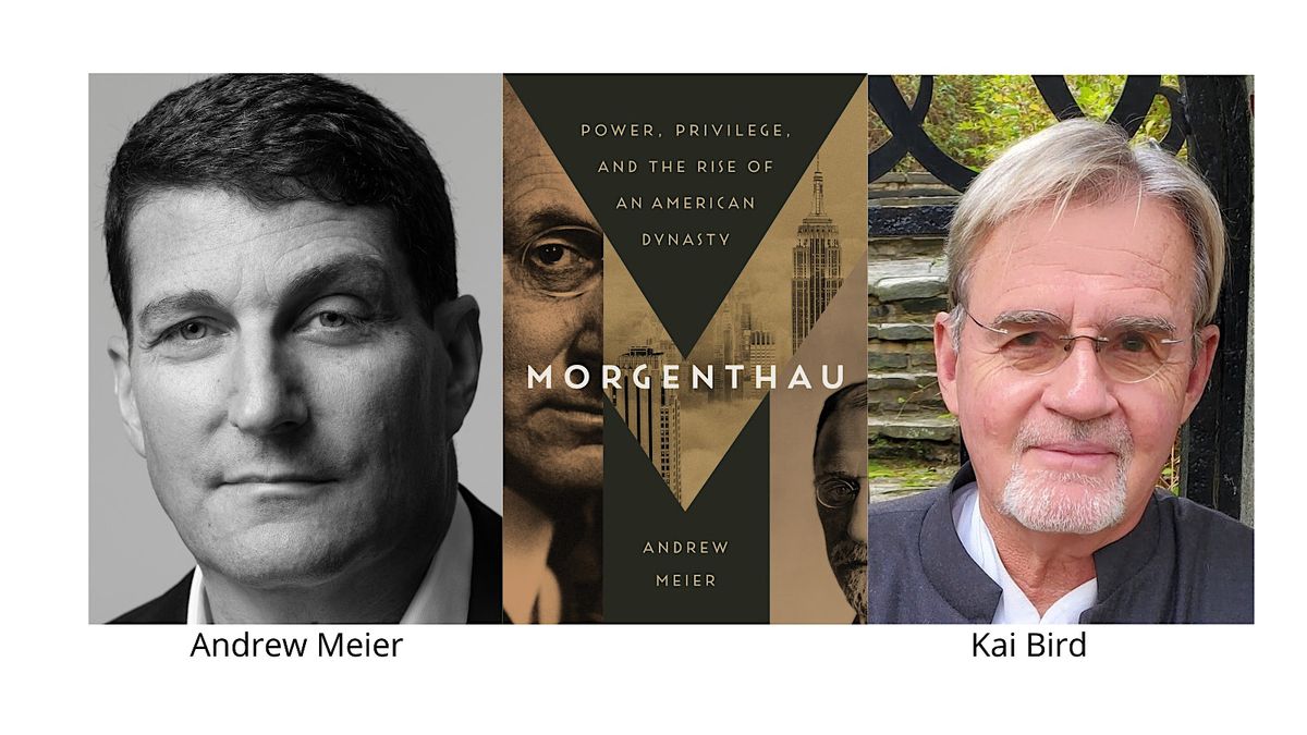 Andrew Meier on the Morgenthau Dynasty, in conversation with Kai Bird ...
