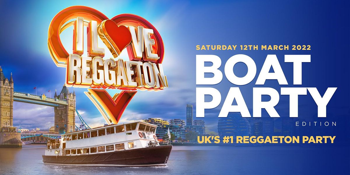 I LOVE REGGAETON - BOAT PARTY EDITION - SATURDAY 12TH MARCH 2022 | Temple Pier, London, EN ...