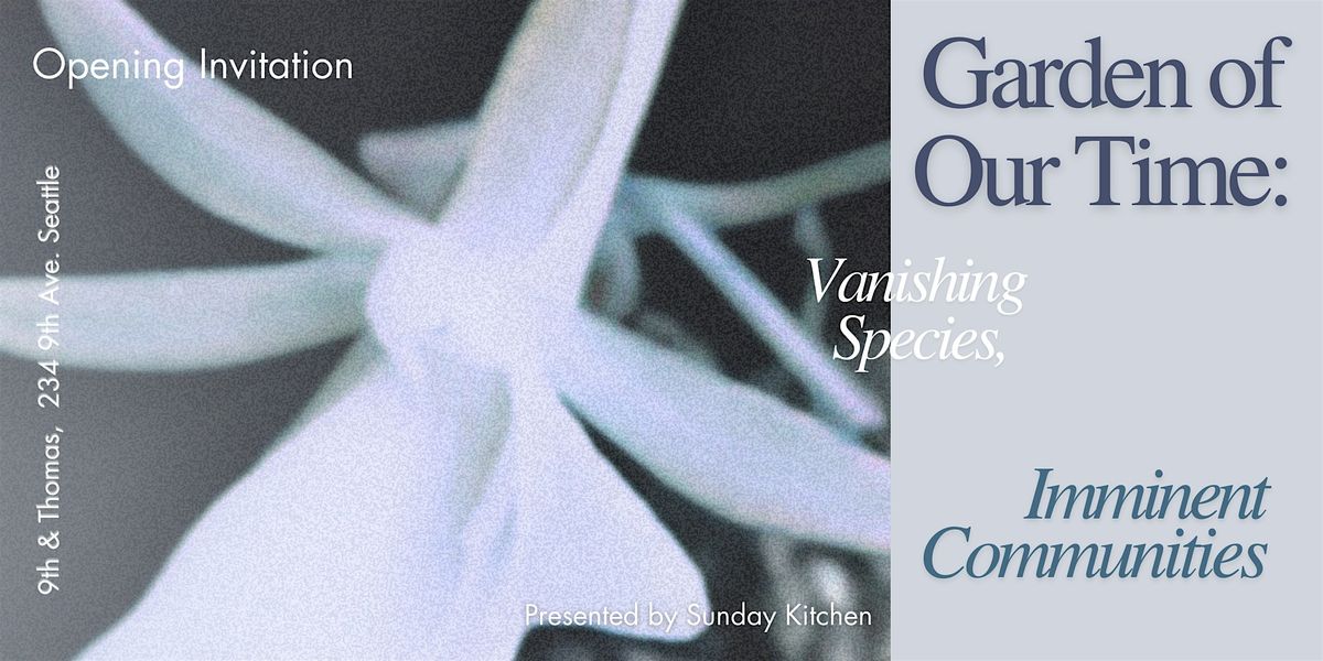 Opening: Garden of Our Time: Vanishing Species, Imminent Communities at ...