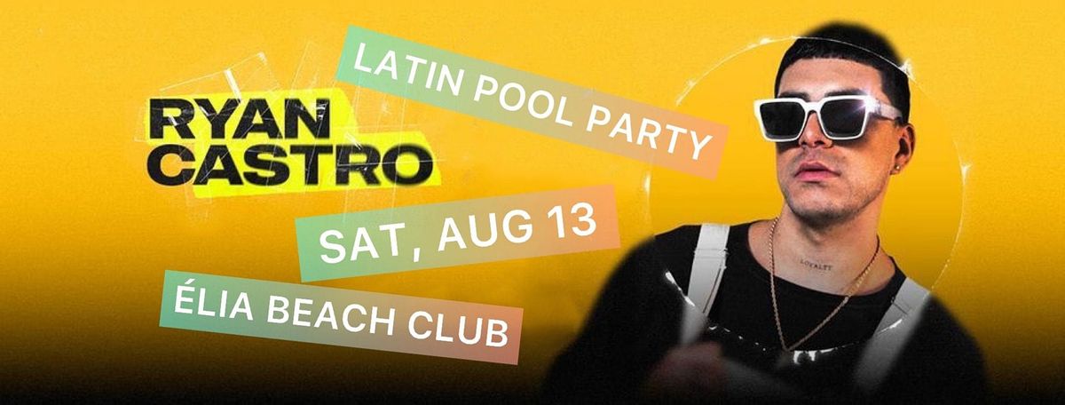 RYAN CASTRO AT ELIA BEACH CLUB (Reggaeton Pool Party) at Virgin Hotels ...