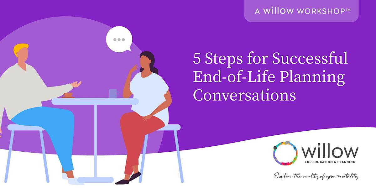 5 Steps for Successful End-of-Life Planning Conversations: Willow ...