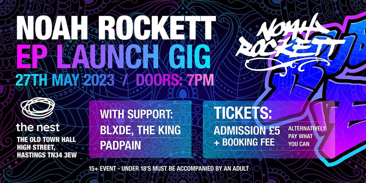 Noah Rockett EP Launch W/support from BLXDE,The King & Padpain at The Nest, Hastings on 27th May ...