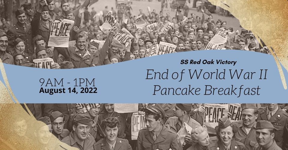 End of World War II Pancake Breakfast | SS Red Oak Victory, Richmond ...