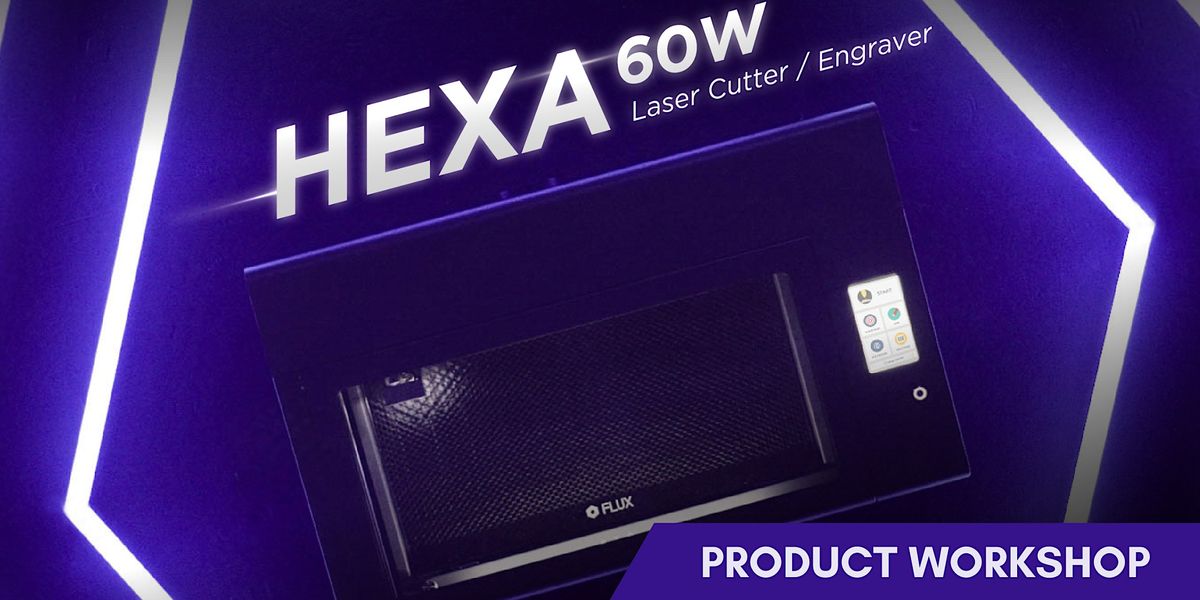Unlock The Power Of Laser Cutting And Engraving With FLUX HEXA Workshop ...
