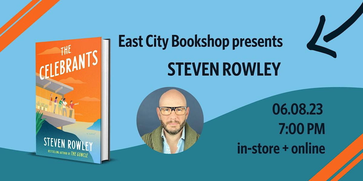 Hybrid Event: Steven Rowley, The Celebrants | East City Bookshop ...