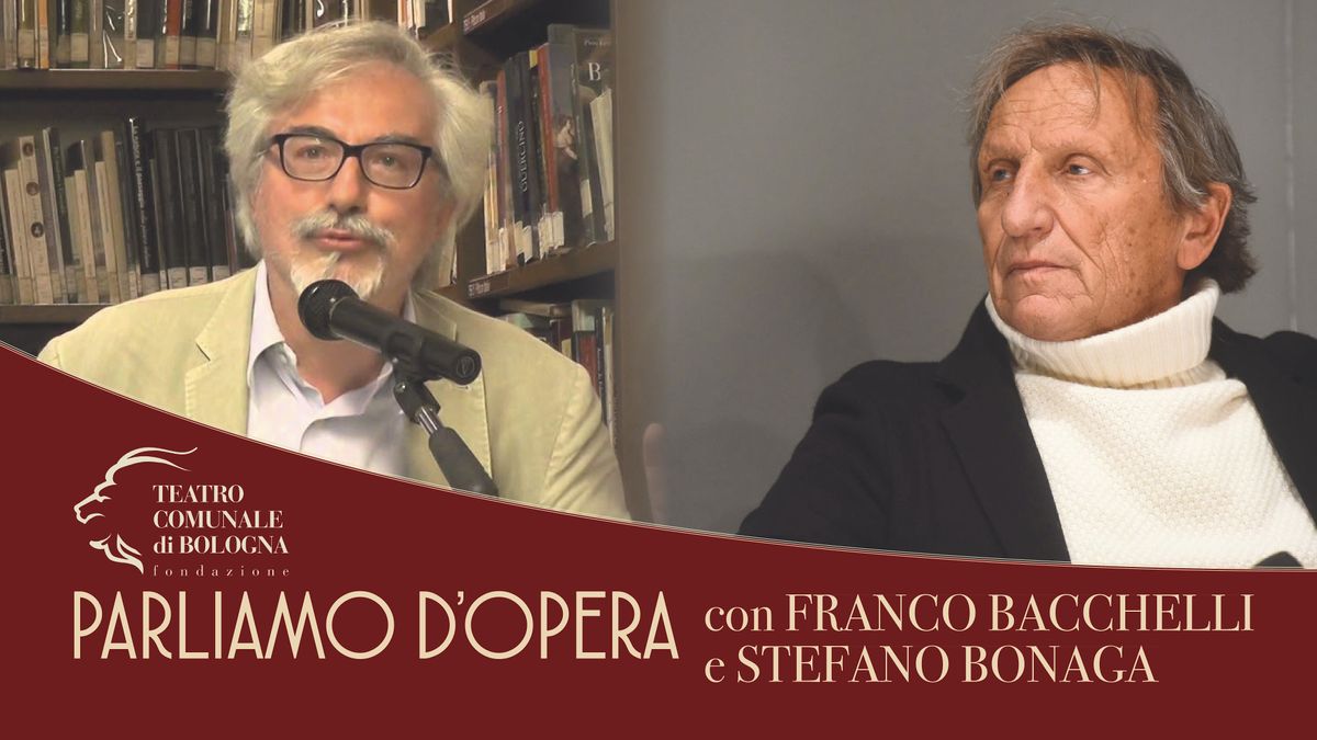 Parliamo dOpera con Franco Bacchelli e Stefano Bonaga | Teatro Comunale ...