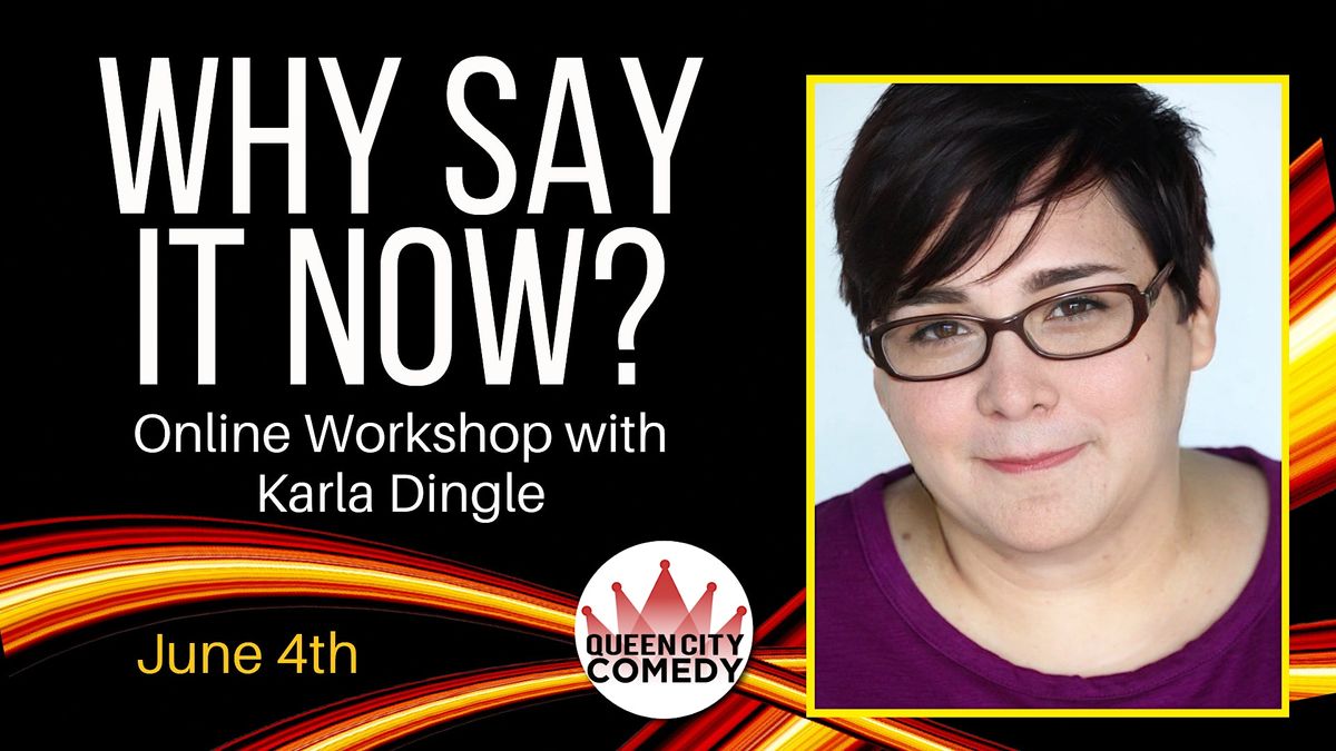 Why Say It Now? An Online Workshop with Karla Dingle at Online on 4th June, 2023