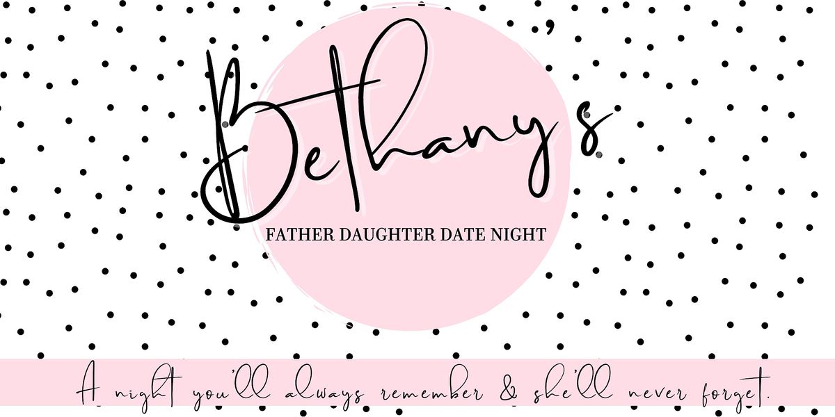 Bethanys Father Daughter Date Night Feb. 25 @ 7:30 at The Belle House ...