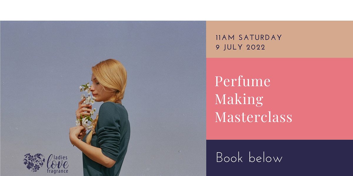 Perfume Making Masterclass - Edinburgh Sat 9 July 2022 at 11am at ...