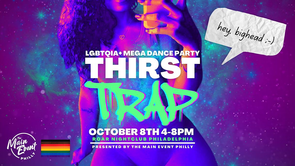 THIRST TRAP - AN ALL-INCLUSIVE LGBTQIA+ MEGA CLUB EVENT at Roar ...